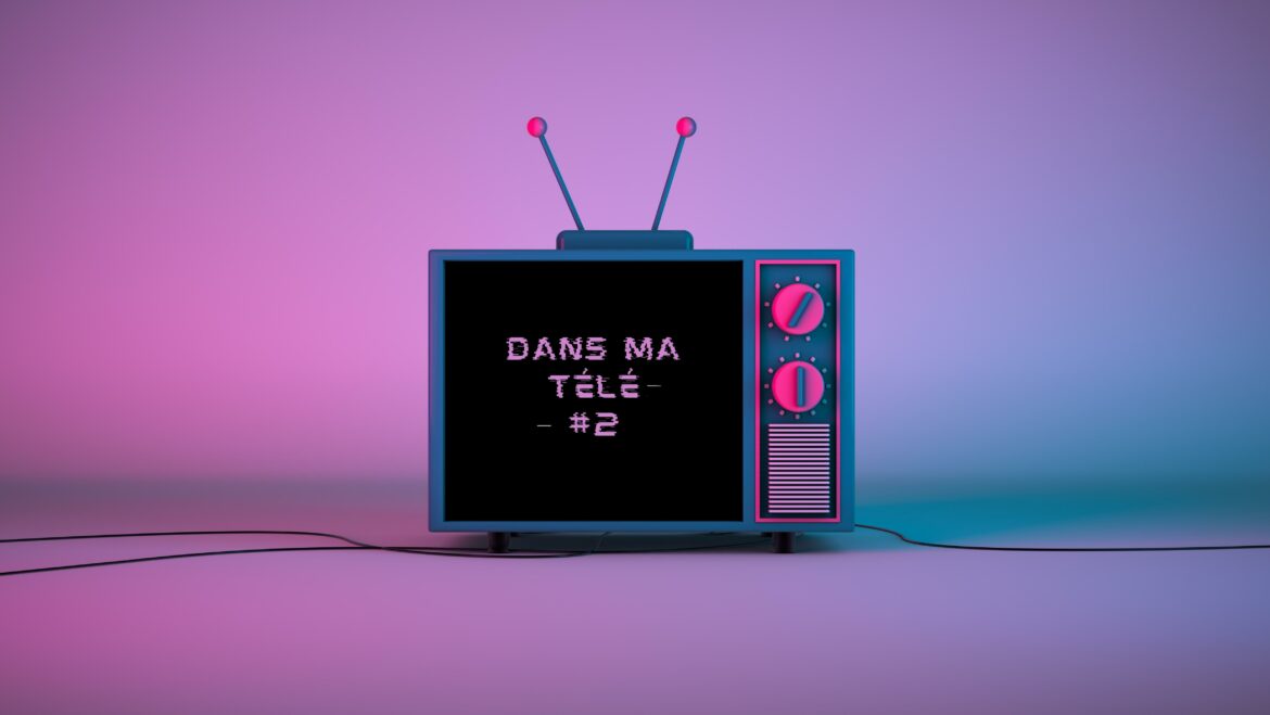 Dans ma télé #2 - Le Blog de Néroli